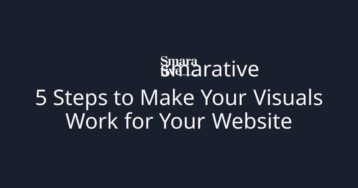 Smarative | 5 Steps to Make Your Visuals Work for Your Website