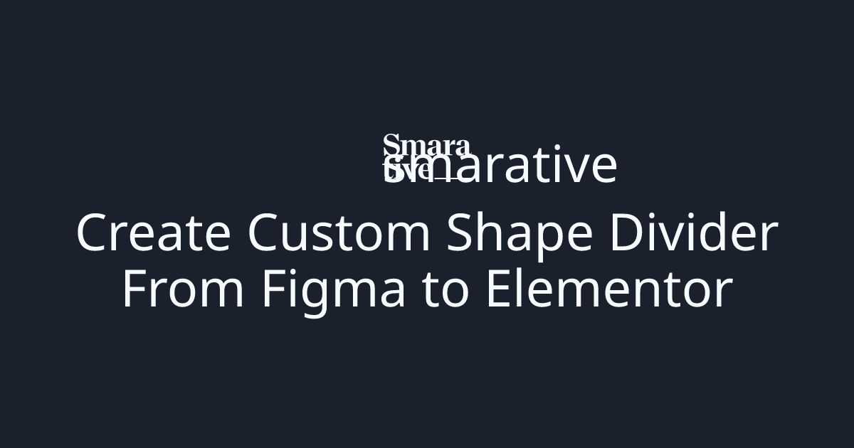 Smarative | Create Custom Shape Divider From Figma to Elementor