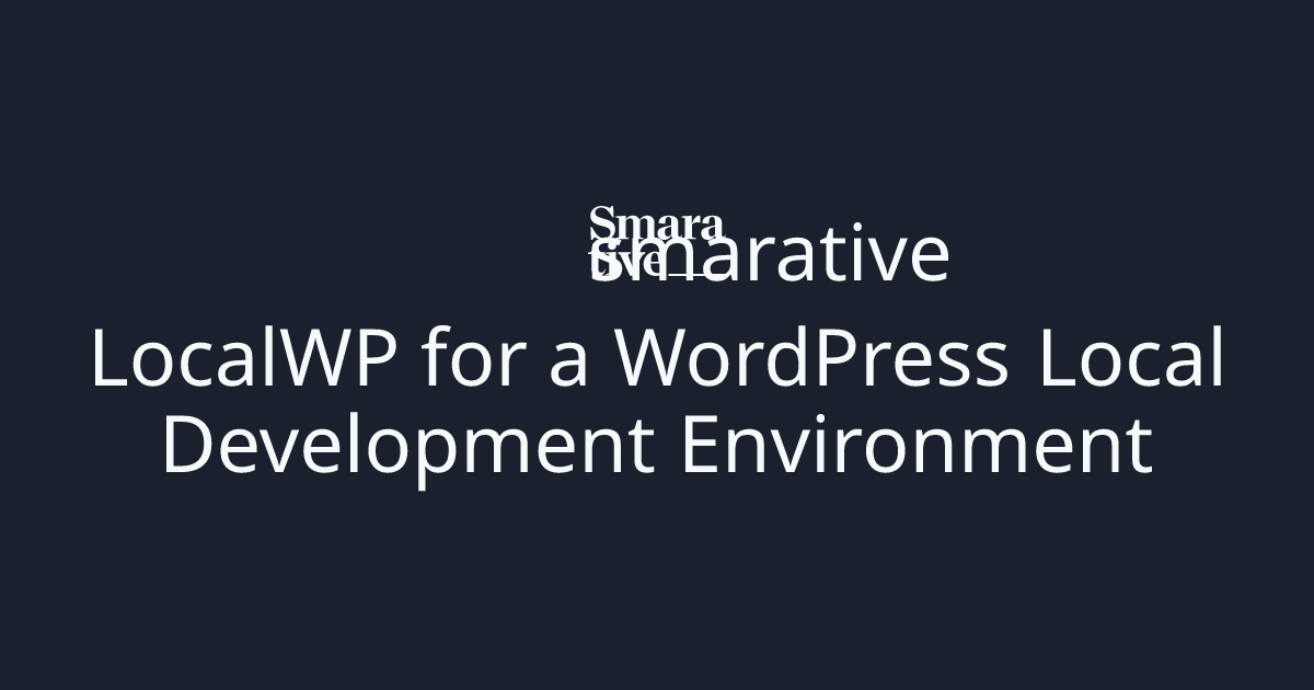 Smarative | LocalWP for a WordPress Local Development Environment